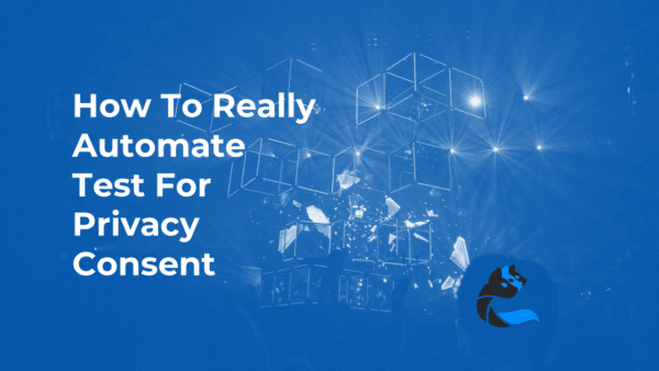 How To Really Automate Test For Privacy Consent
